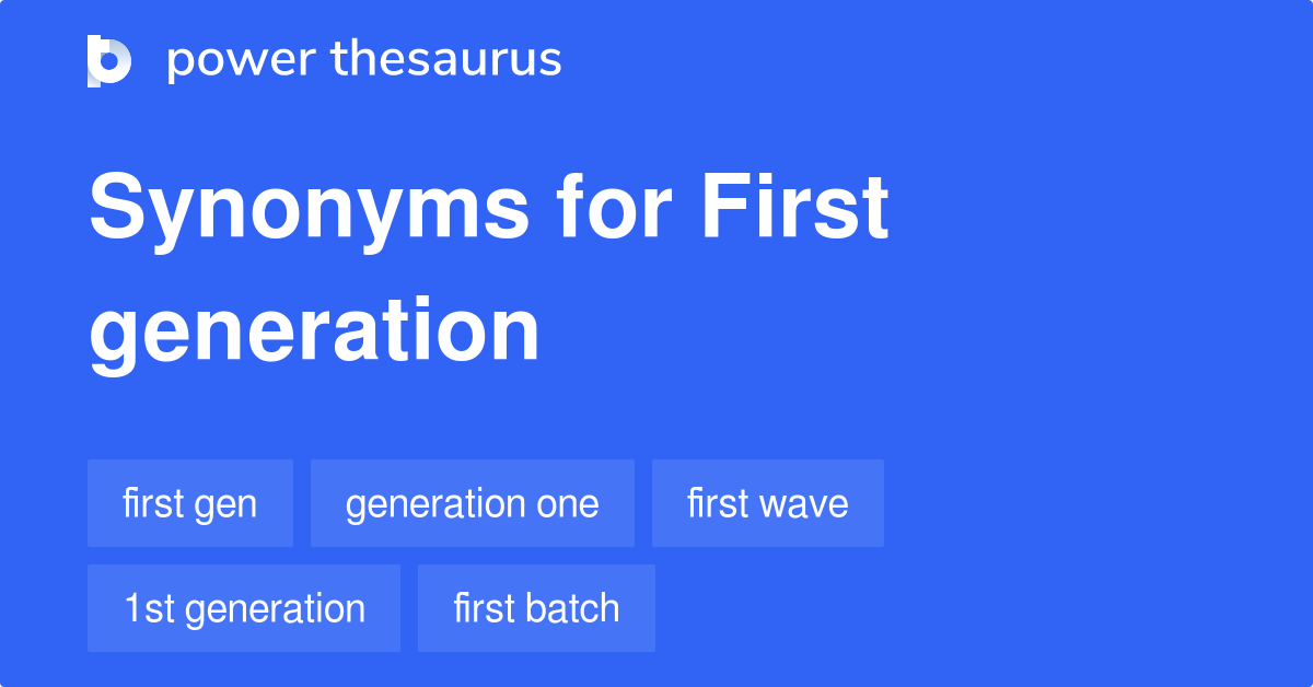 FIRST GENERATION Synonyms: 60 Similar Words & Phrases