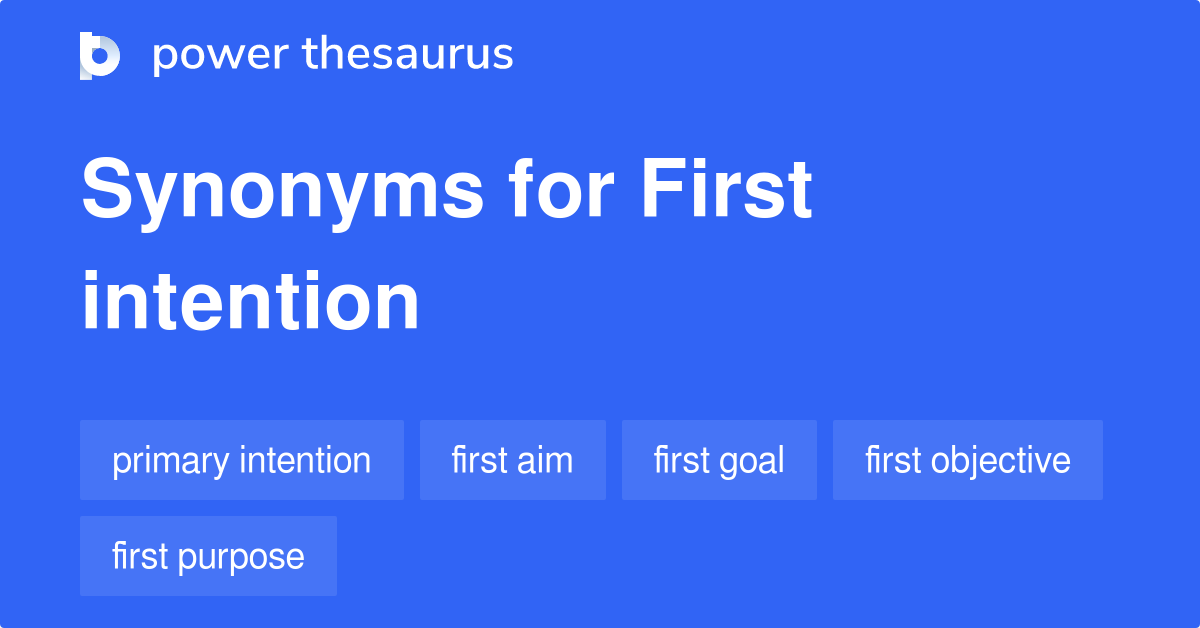 First Intention synonyms - 87 Words and Phrases for First Intention