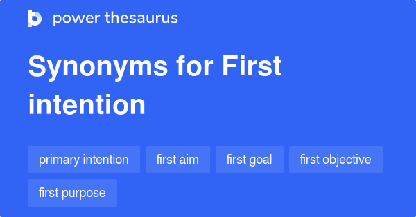 First Intention synonyms - 87 Words and Phrases for First Intention