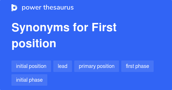 FIRST POSITION Synonyms: 331 Similar Words & Phrases