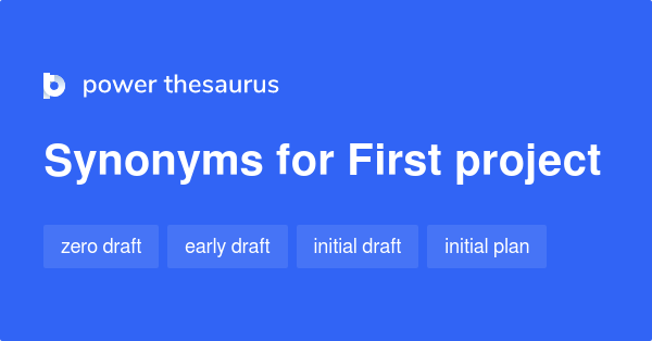 FIRST PROJECT Synonyms: 73 Similar Phrases
