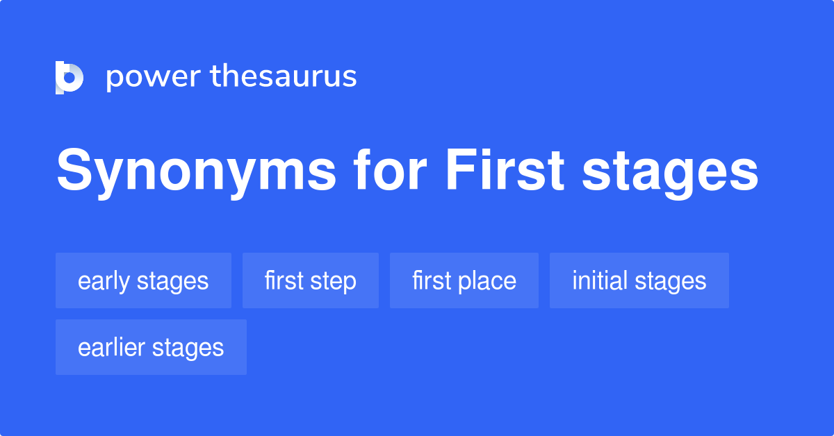 First Stages synonyms - 81 Words and Phrases for First Stages