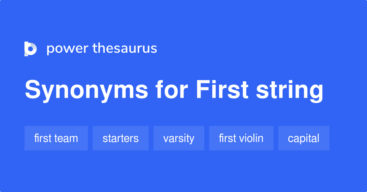 First String synonyms - 49 Words and Phrases for First String