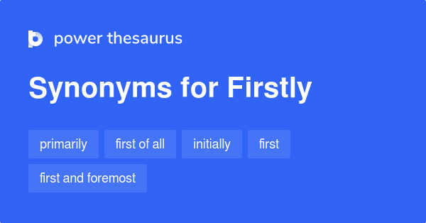 FIRSTLY Synonyms: 385 Similar Words & Phrases