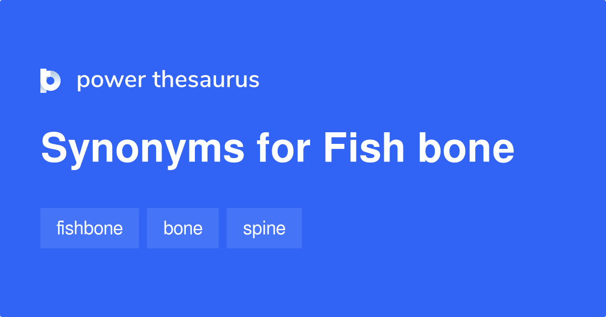 FISH BONE Synonyms: 58 Similar Words & Phrases