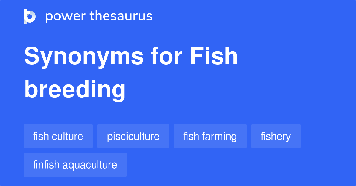 FISH BREEDING Synonyms: 83 Similar Words & Phrases