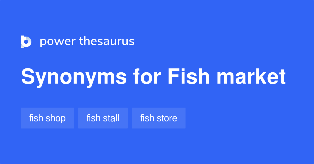 FISH MARKET Synonyms: 164 Similar Words & Phrases