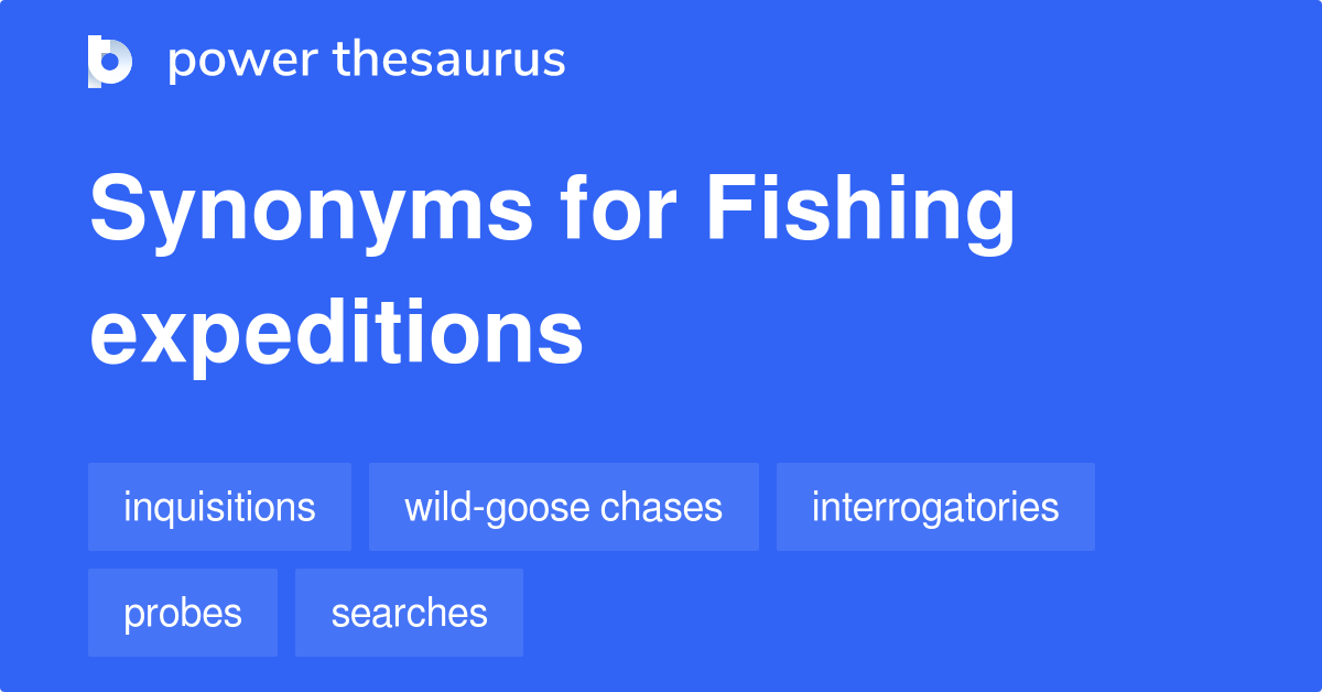 Fishing Expeditions synonyms - 30 Words and Phrases for Fishing Expeditions