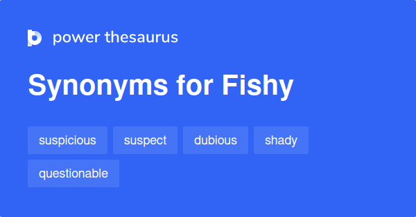 Fishy synonyms - 694 Words and Phrases for Fishy