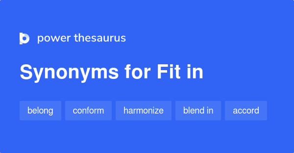 FIT IN Synonyms: 344 Similar Words & Phrases
