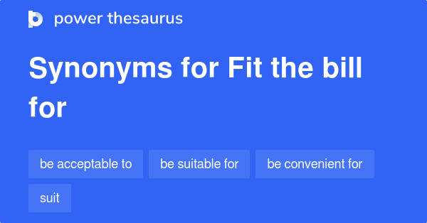 Fit The Bill For synonyms - 30 Words and Phrases for Fit The Bill For