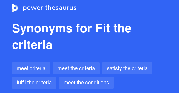 FIT THE CRITERIA Synonyms: 108 Similar Words & Phrases