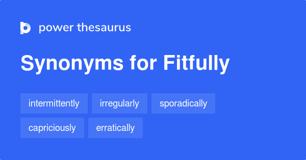 357 FITFULLY Synonyms