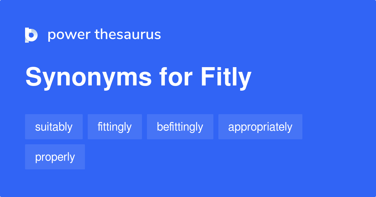 Fitly synonyms - 397 Words and Phrases for Fitly