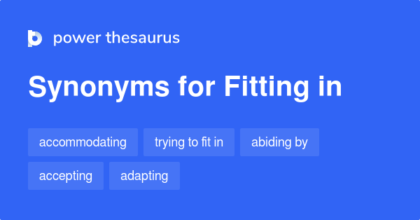 FITTING IN Synonyms: 338 Similar Words & Phrases