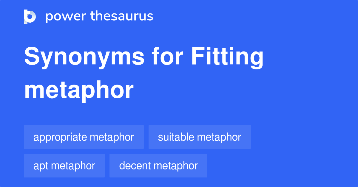 Fitting Metaphor synonyms - 9 Words and Phrases for Fitting Metaphor