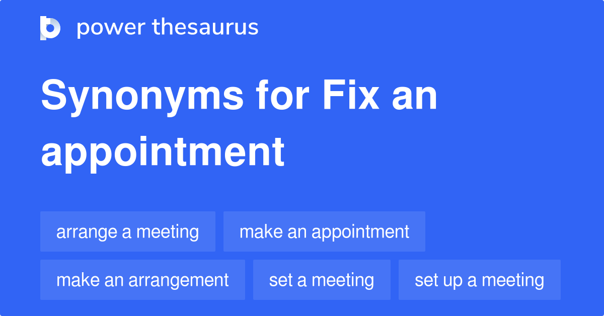 FIX AN APPOINTMENT Synonyms: 46 Similar Phrases