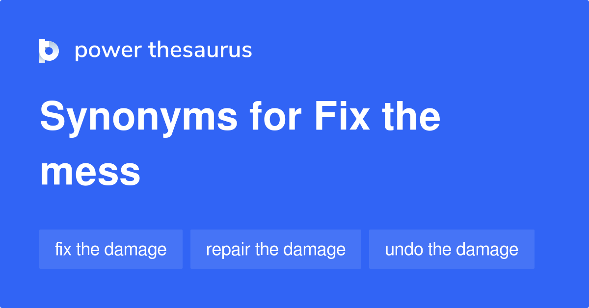 FIX THE MESS Synonyms: 29 Similar Phrases