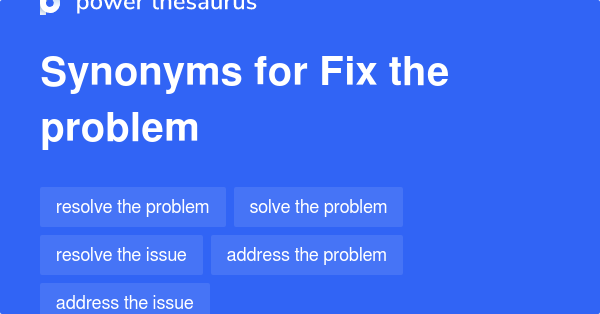 FIX THE PROBLEM Synonyms: 380 Similar Phrases
