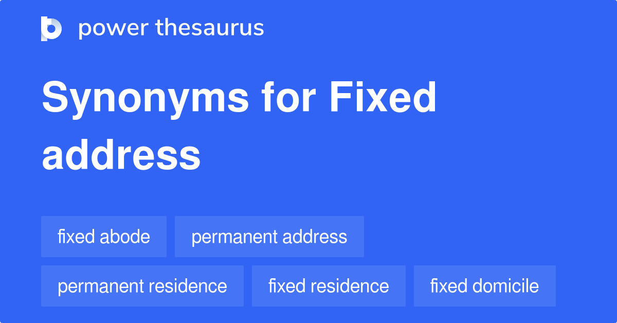 Fixed Address synonyms - 64 Words and Phrases for Fixed Address