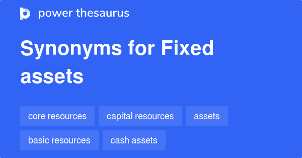 FIXED ASSETS Synonyms: 116 Similar Words & Phrases