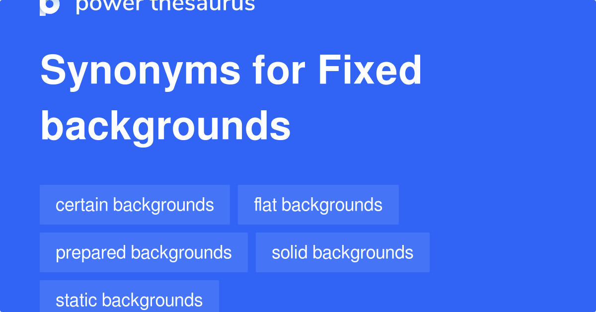 Fixed Backgrounds synonyms - 10 Words and Phrases for Fixed Backgrounds