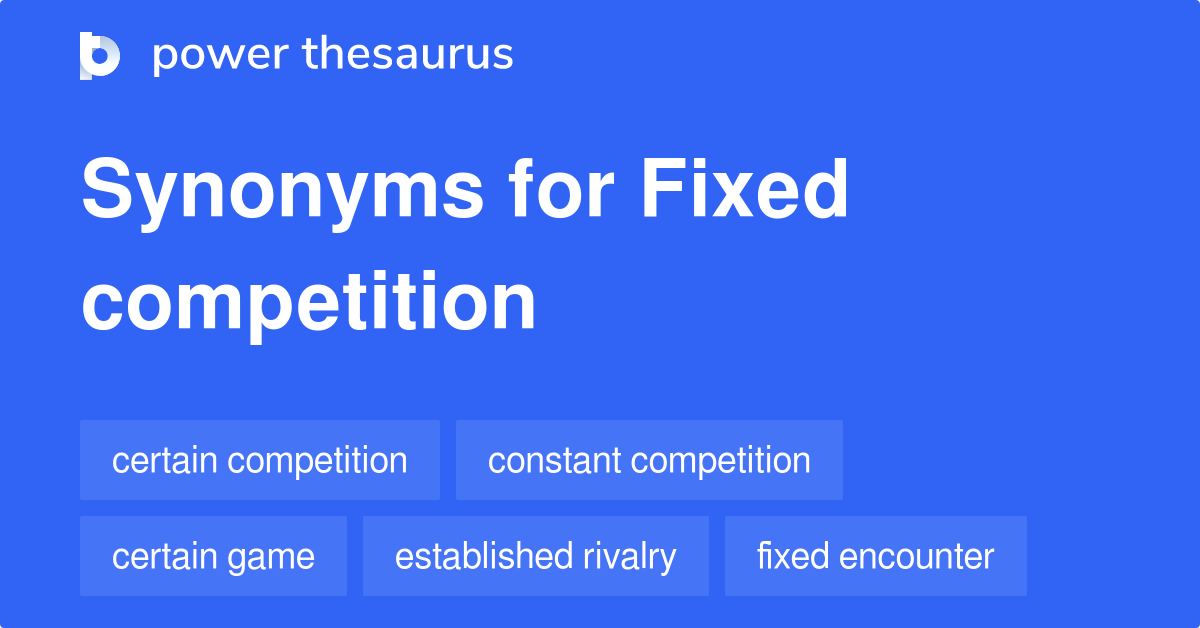 Fixed Competition synonyms - 50 Words and Phrases for Fixed Competition