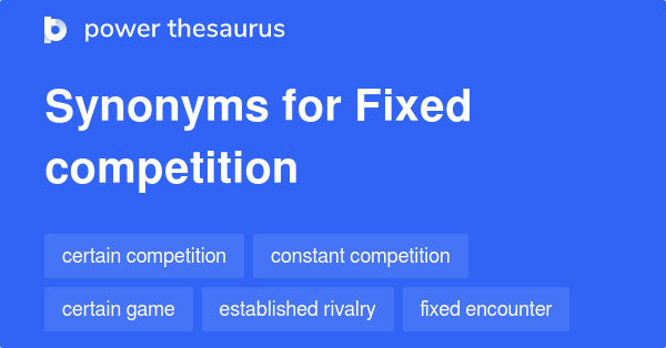 Fixed Competition synonyms - 50 Words and Phrases for Fixed Competition