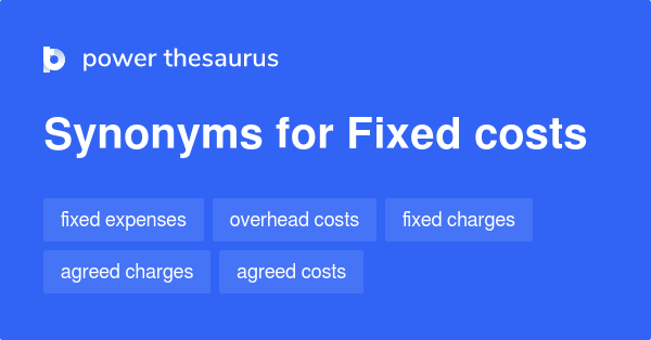 FIXED COSTS Synonyms: 210 Similar Words & Phrases