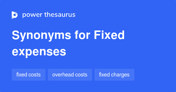 Fixed Expenses synonyms - 123 Words and Phrases for Fixed Expenses