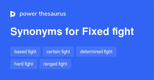 FIXED FIGHT Synonyms: 30 Similar Phrases