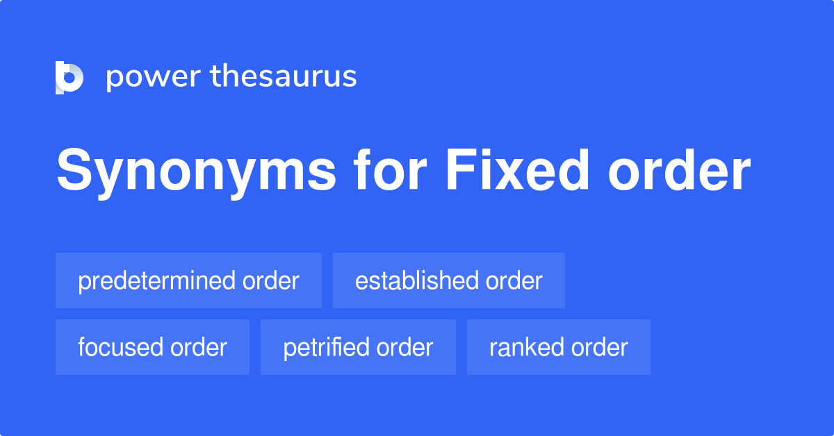 Fixed Order synonyms - 150 Words and Phrases for Fixed Order