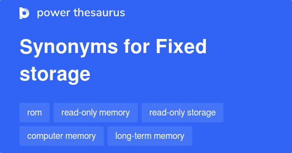 Fixed Storage synonyms - 38 Words and Phrases for Fixed Storage