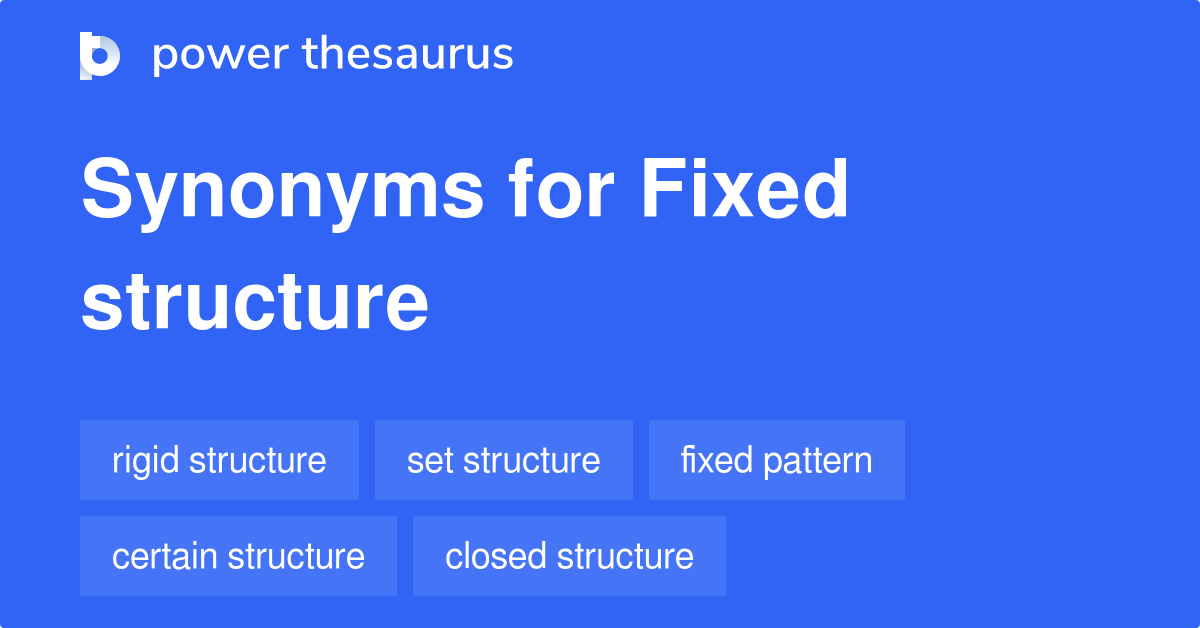 FIXED STRUCTURE Synonyms: 129 Similar Phrases