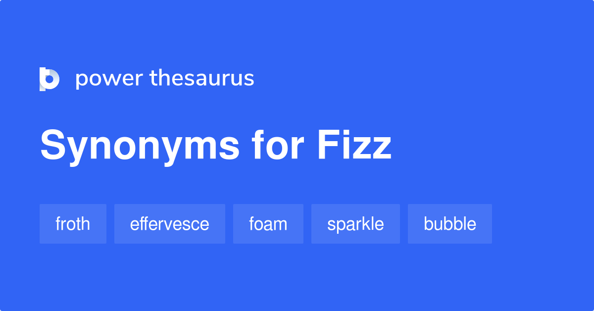 FIZZ Synonyms: 621 Similar Words & Phrases