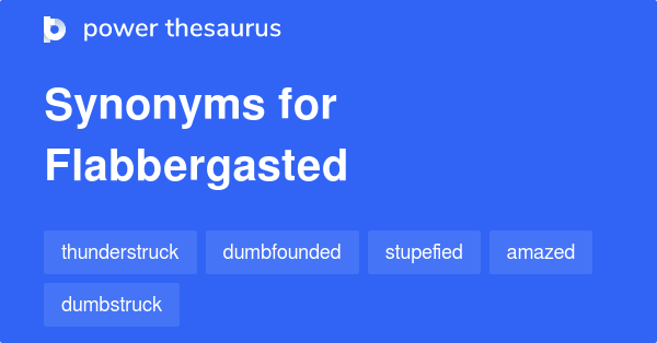 FLABBERGASTED Synonyms: 704 Similar Words & Phrases
