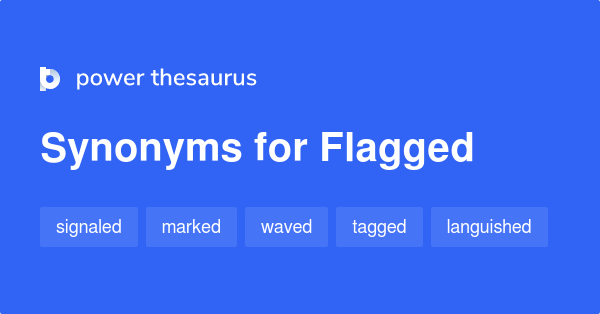FLAGGED Synonyms: 608 Similar Words & Phrases