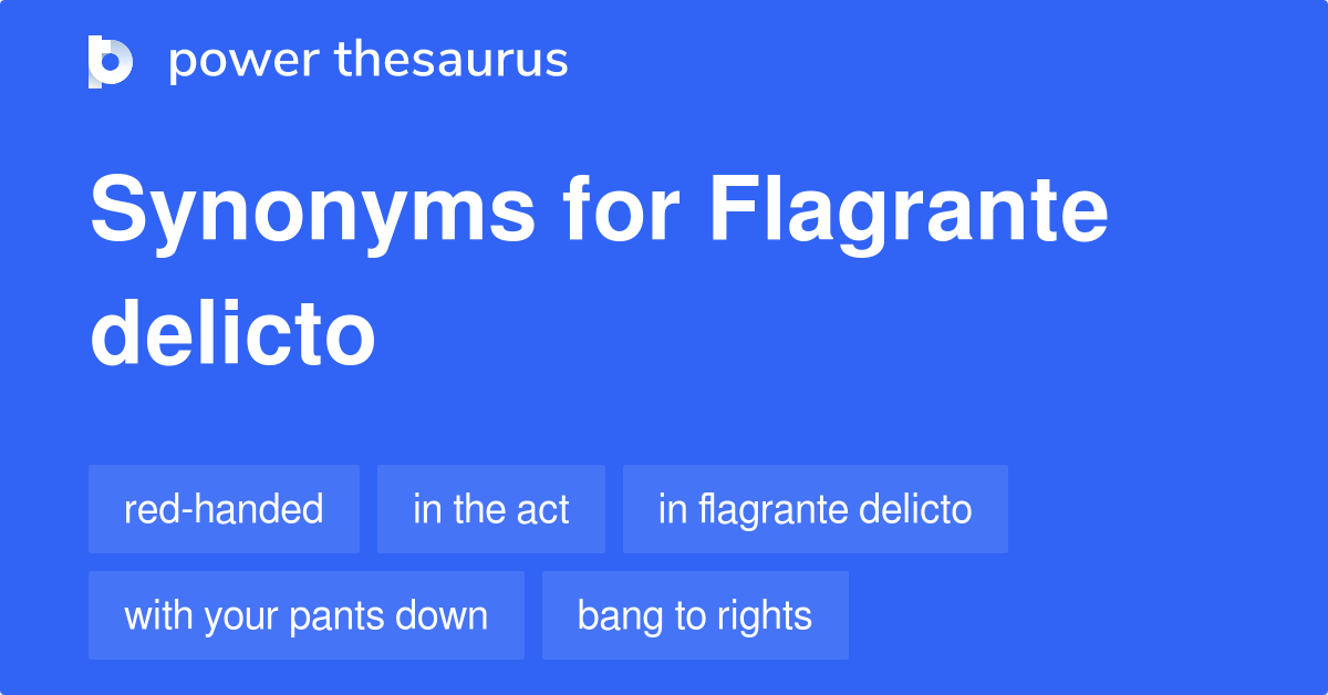 Flagrante Delicto synonyms - 58 Words and Phrases for Flagrante Delicto