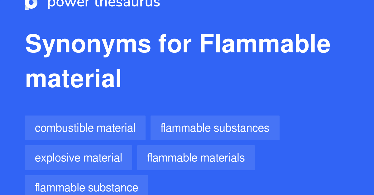 Flammable Material synonyms - 72 Words and Phrases for Flammable Material