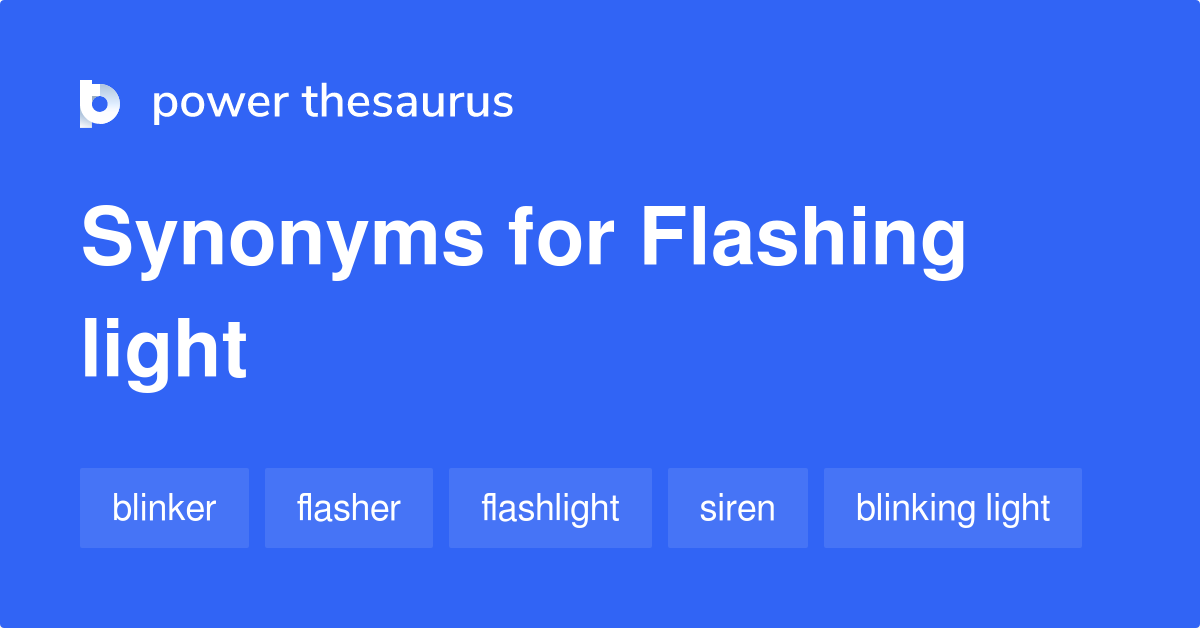 FLASHING LIGHT Synonyms: 190 Similar Words & Phrases