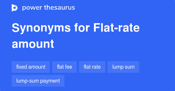 FLAT-RATE AMOUNT Synonyms: 28 Similar Phrases