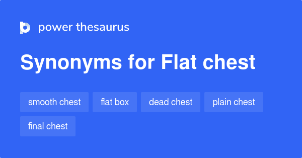FLAT CHEST Synonyms: 82 Similar Words & Phrases