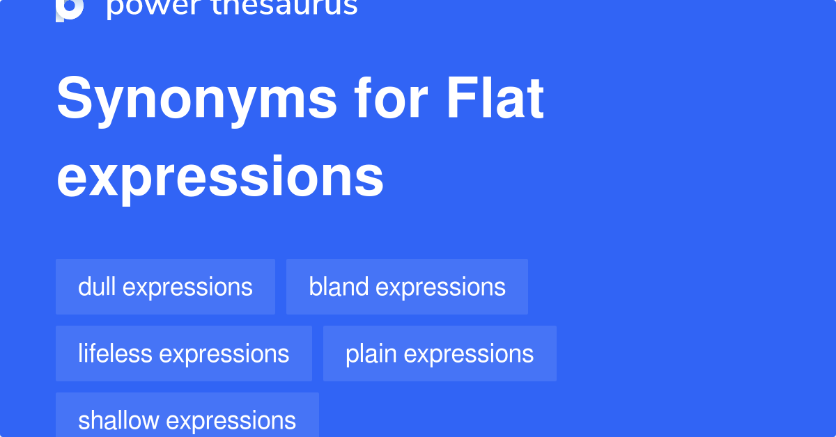 FLAT EXPRESSIONS Synonyms: 12 Similar Phrases
