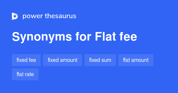 FLAT FEE Synonyms: 104 Similar Phrases