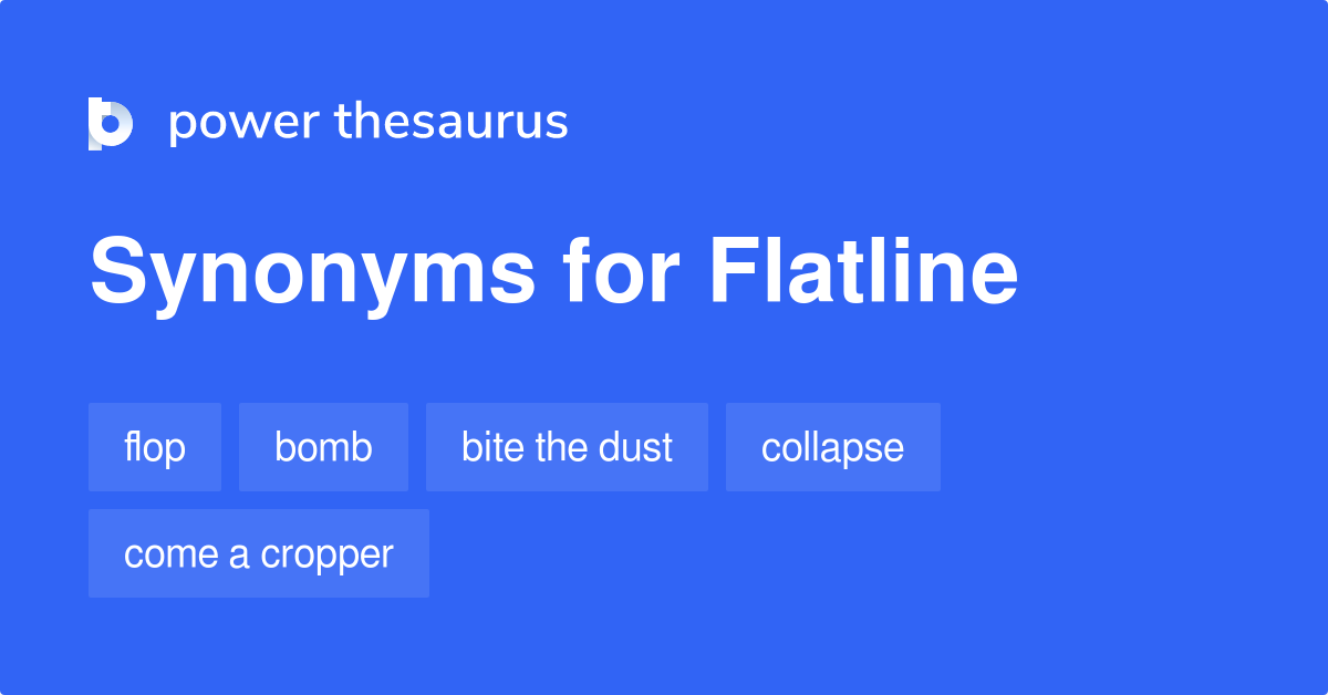 FLATLINE Synonyms: 501 Similar Words & Phrases