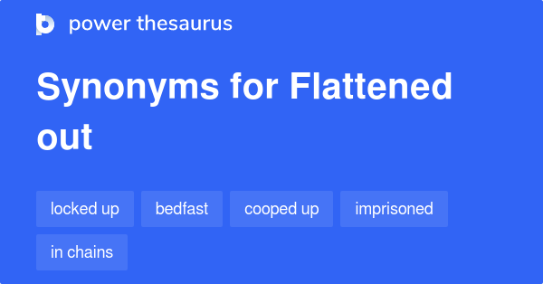 Flattened Out synonyms - 214 Words and Phrases for Flattened Out