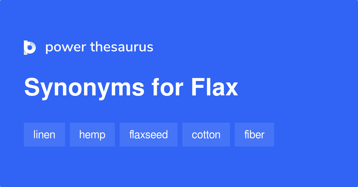 Flax synonyms - 619 Words and Phrases for Flax