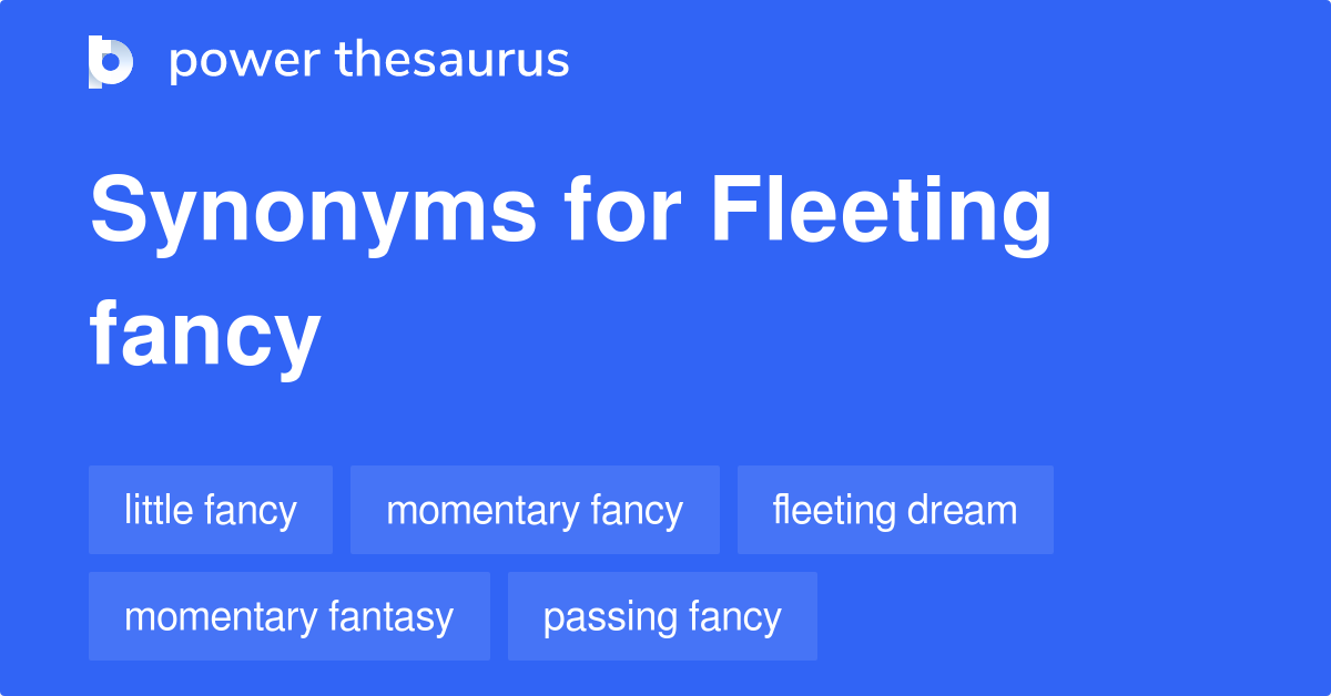 FLEETING FANCY Synonyms: 10 Similar Phrases