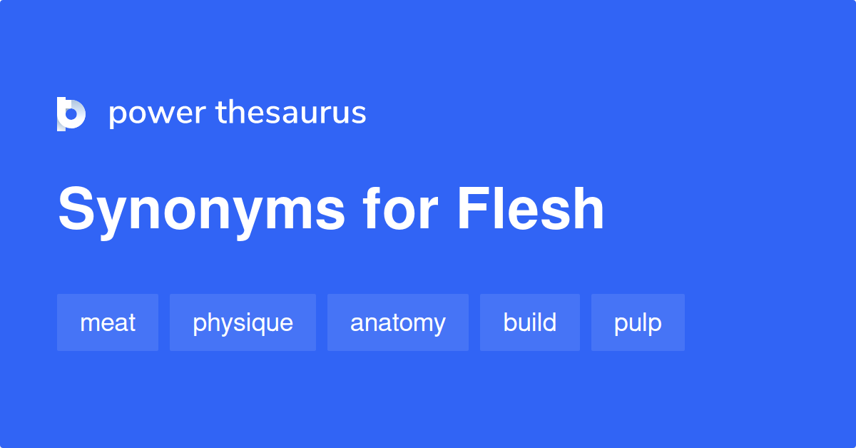 FLESH Synonyms: 1 010 Similar Words & Phrases