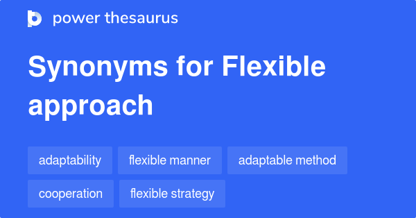 FLEXIBLE APPROACH Synonyms: 286 Similar Words & Phrases